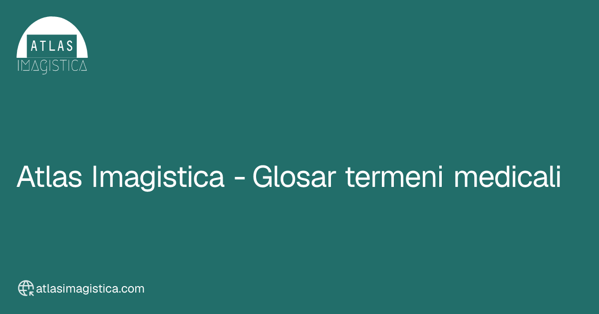 Atlas Imagistica - Glosar termeni medicali